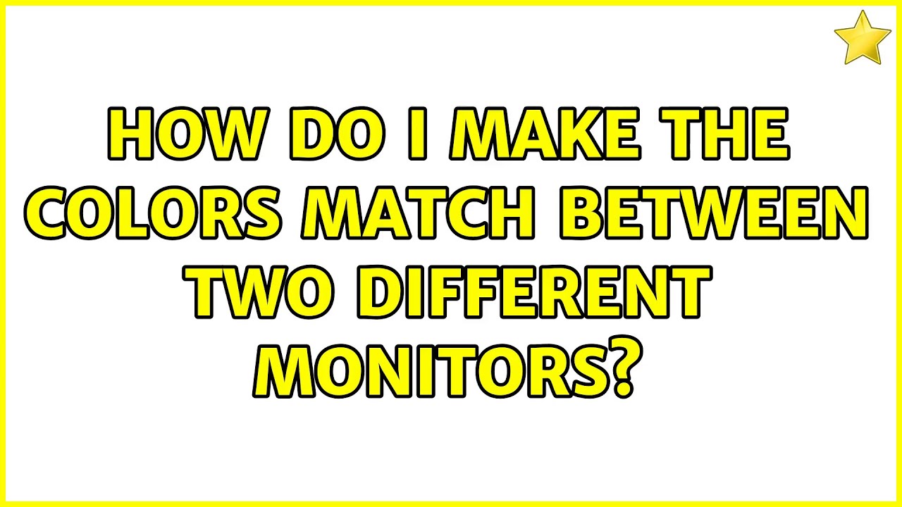 How Do I Make The Colors Match Between Two Different Monitors 2 how-do-i-make-the-colors-match-between-two-different-monitors-2