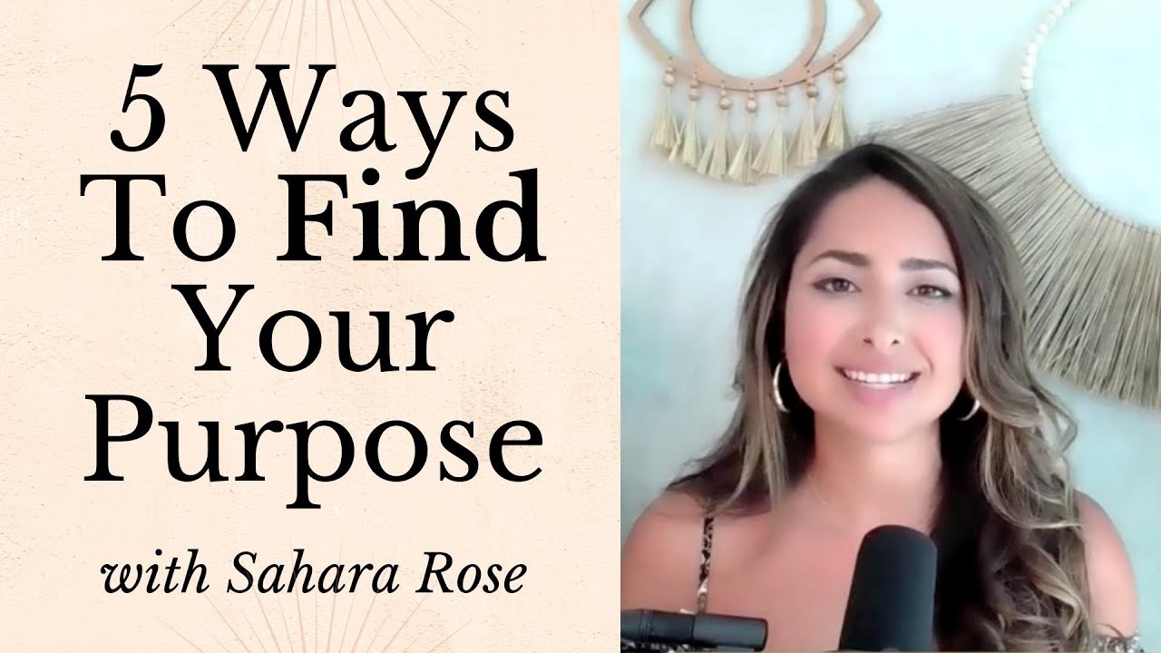 Find Your Purpose in 5 Easy Steps | Sahara Rose - YouTube