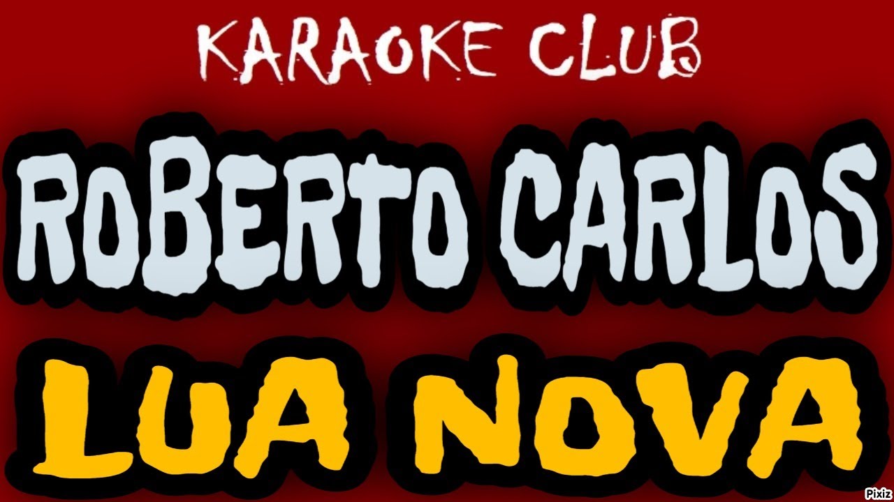 ROBERTO CARLOS - LUA NOVA ( KARAOKÊ ) - YouTube