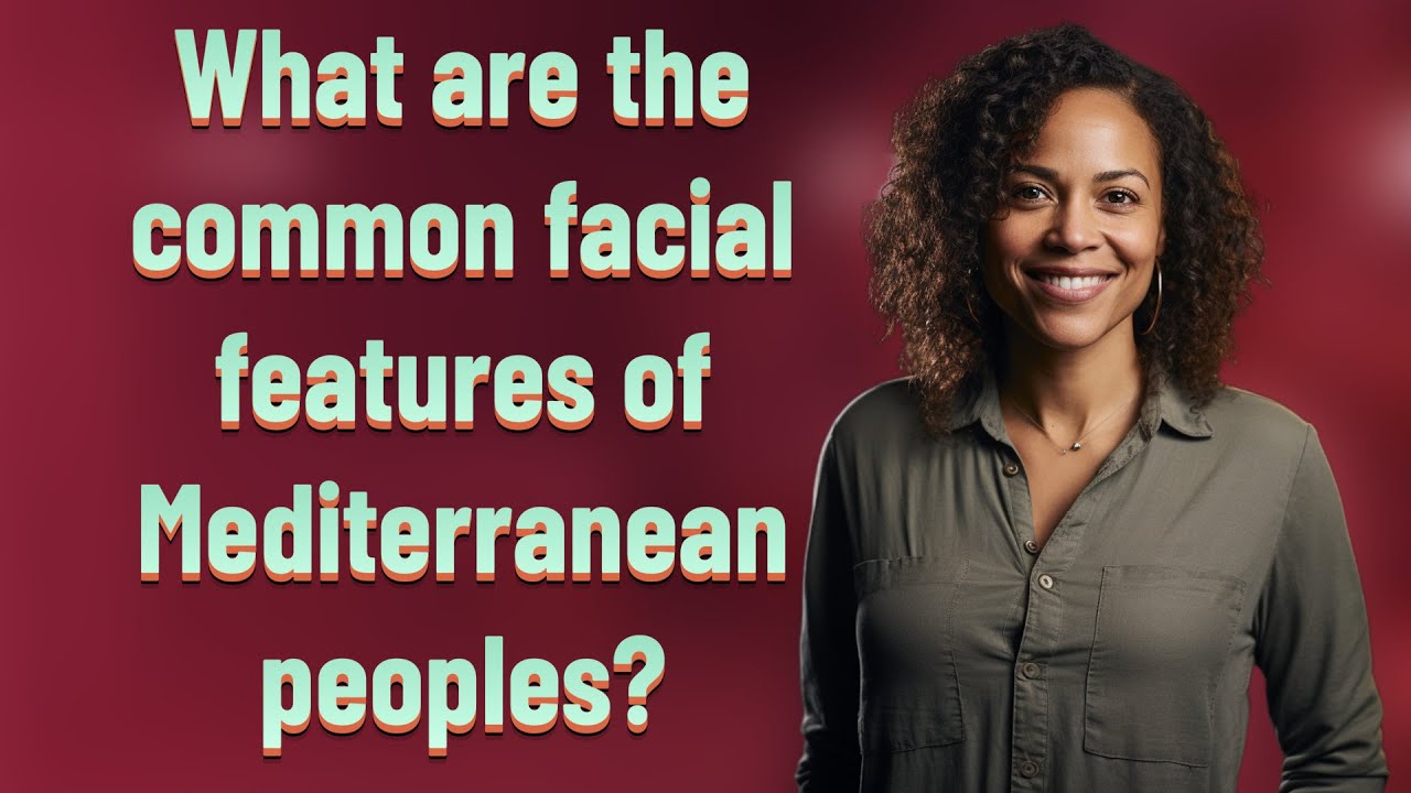 What are the common facial features of Mediterranean peoples? - YouTube