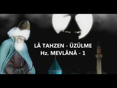 LÂ TAHZEN ÜZÜLME 1 - Hz. MEVLÂNÂ - SESLENDİREN: ÖMER KUTBAY
