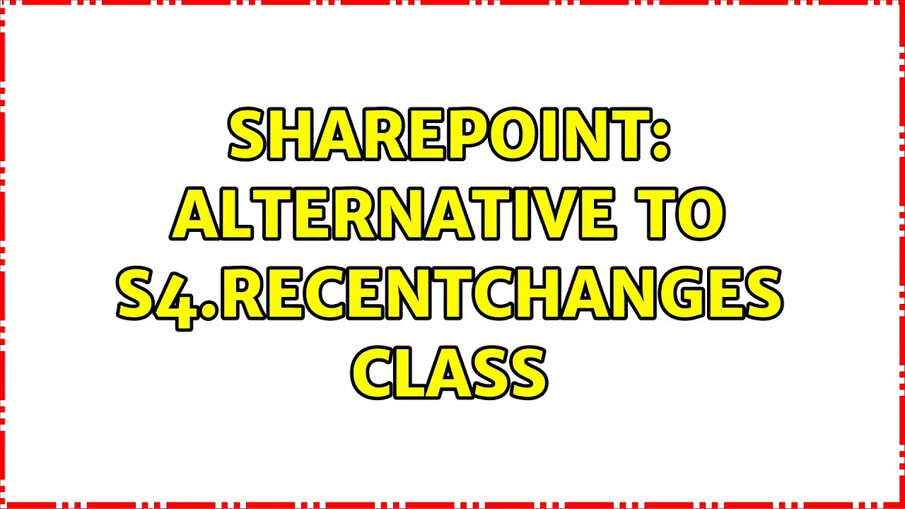 Sharepoint: Alternative to s4.recentchanges class - YouTube