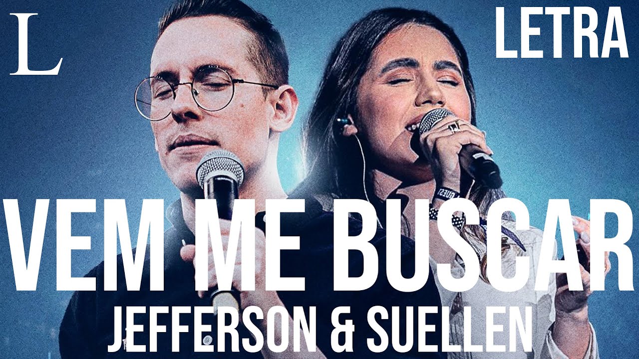 Vem Me Buscar - Jefferson & Suellen Letra (Ao Vivo) - YouTube