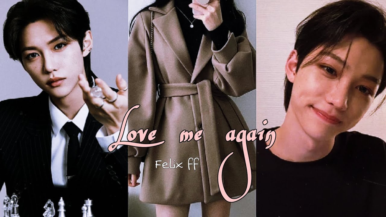 Felix ff/fanfiction (love me again) one shot - YouTube