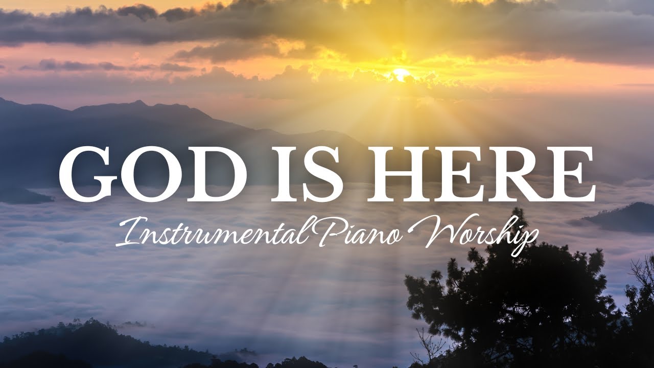 GOD IS HERE | Instrumental Piano Worship | Encouraging Scriptures - YouTube