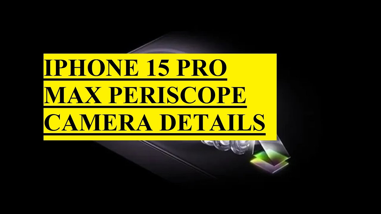 IPHONE 15 PRO MAX PERISCOPE CAMERA DETAILS - YouTube