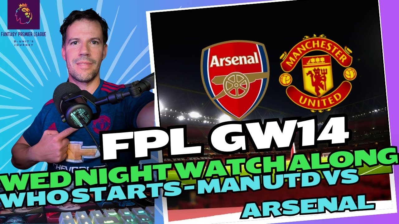 FPL GW14 - WED NIGHT WATCH ALONG - WHO STARTS, WHO IS BENCHED (ARSENAL ...
