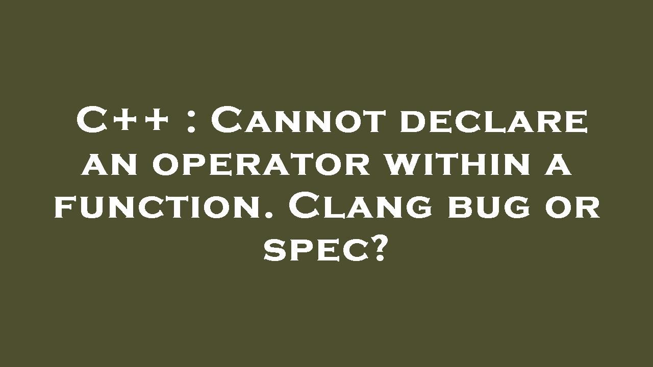 C Cannot Declare An Operator Within A Function Clang Bug Or Spec Youtube 1155