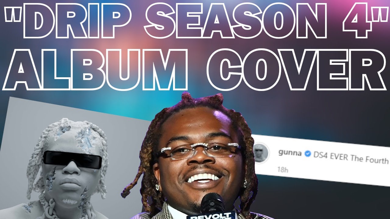 Official Cover For Gunna's New Album "Drip Season 4" Released - What ...