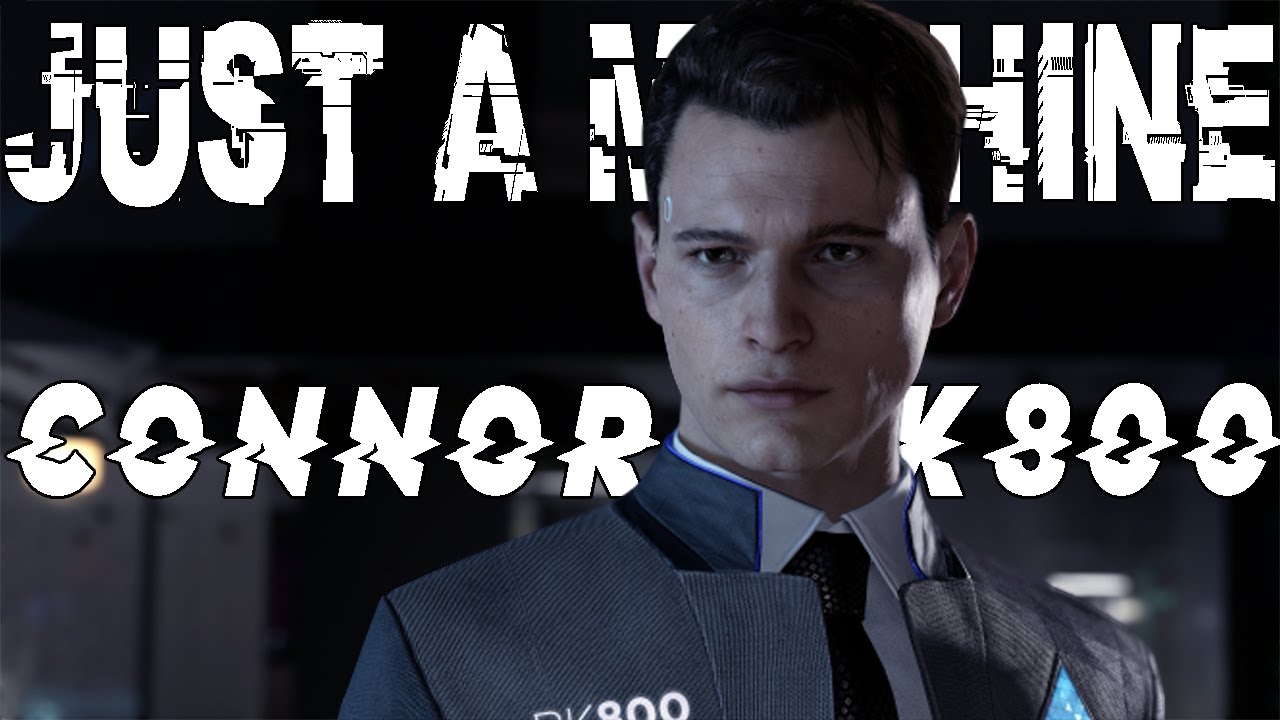 Just a machine. • Connor RK800 • [Detroit: Become Human] - YouTube