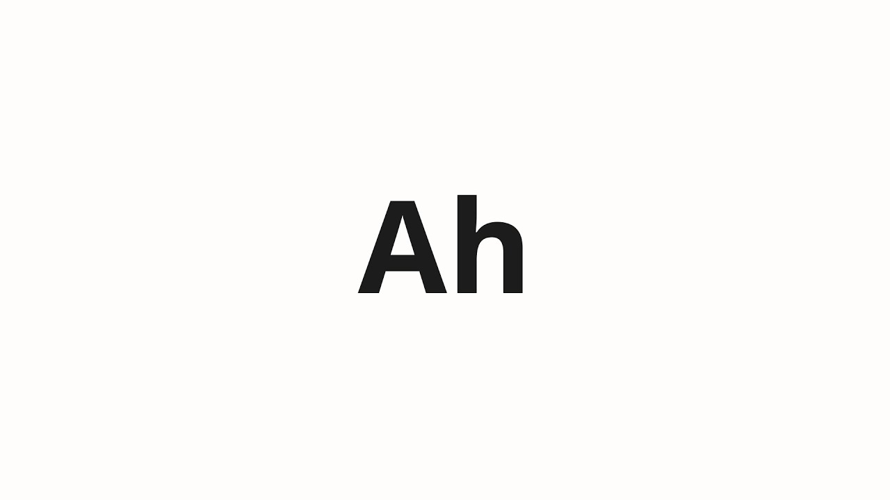 How to pronounce Ah - YouTube