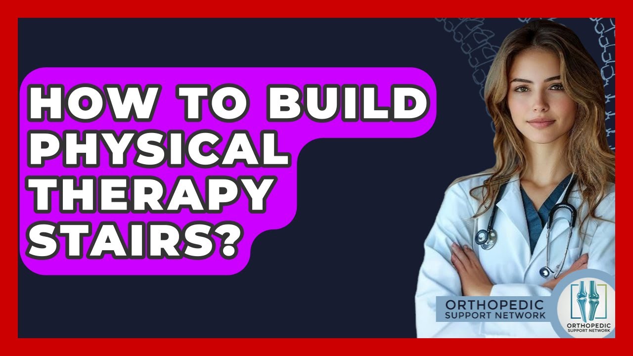 How To Build Physical Therapy Stairs? - Orthopedic Support Network ...