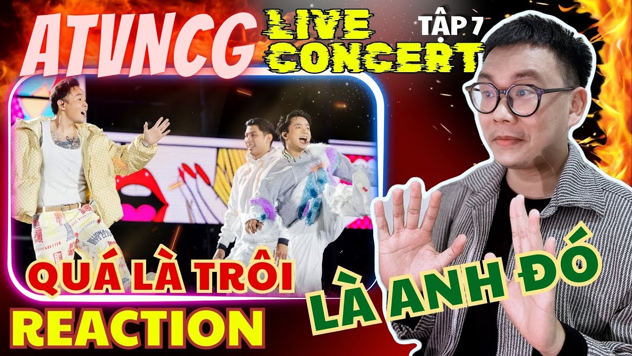 (REACTION) ATVNCG LIVE CONCERT TẬP 7| QUÁ LÀ TRÔI - LÀ ANH ĐÓ| Tuyệt ...