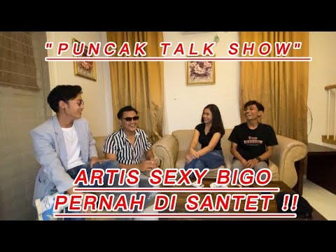 PUNCAK TALK SHOW EPS2: ARTIS SEXY BIGOLIVE PERNAH DI SANTET !!