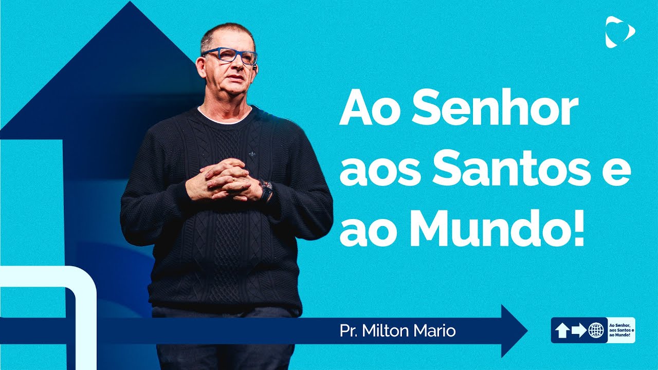 Ao Senhor aos santos e ao mundo | Pr. Milton Mario - YouTube