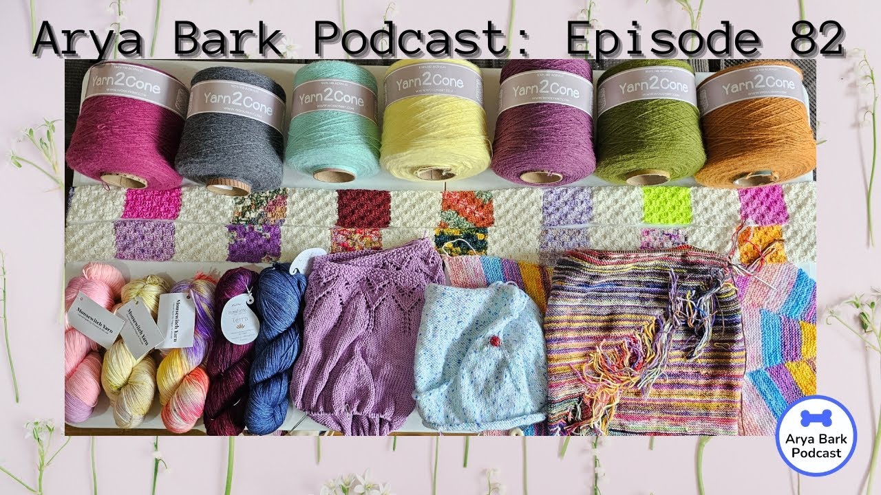 Arya Bark Podcast: Episode 82 - Loads of Yarn - Knitting Podcast - YouTube