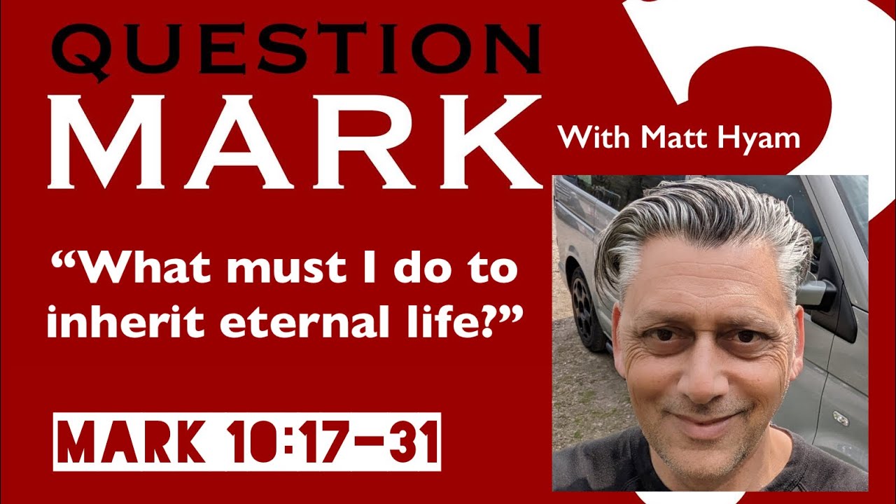 Question MARK 10:17-31 with Matt Hyam - YouTube