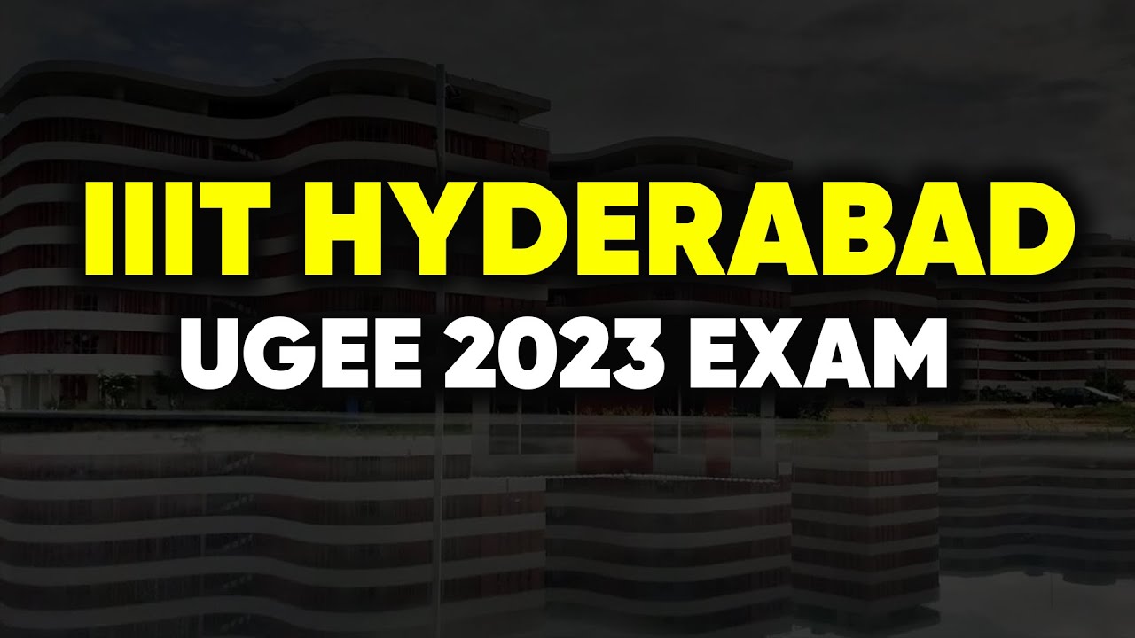 UGEE 2023 | IIIT Hyderabad | A College Better than Most IIT's | Dont ...