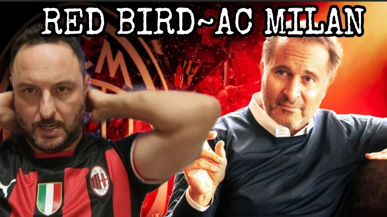 UFFICIALE, MILAN A RED BIRD!TOTALMENTE IN DISACCORDO CON LE PAROLE DI ...
