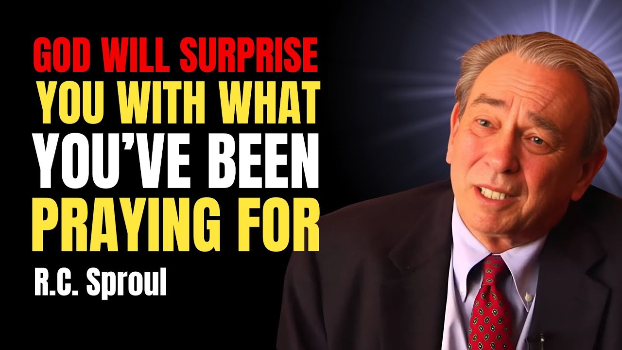 God Will Surprise You With What You’ve Been Praying For | Rc Sproul ...