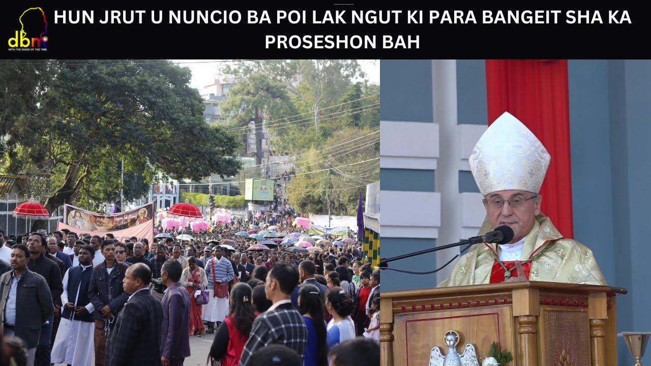 HUN JRUT U NUNCIO BA POI LAK NGUT KI PARA BANGEIT SHA KA PROSESHON BAH ...