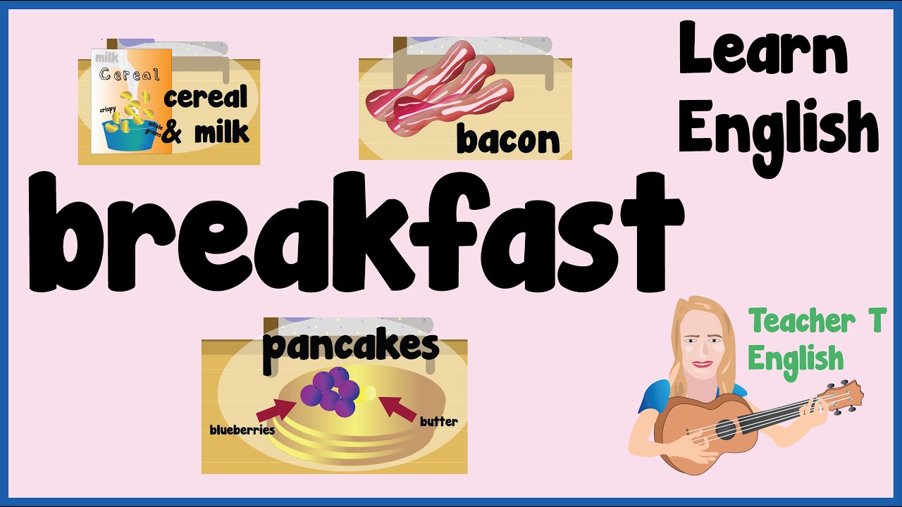 Breakfast Vocabulary | Meal Times | Fun & easy | watch speak listen ...