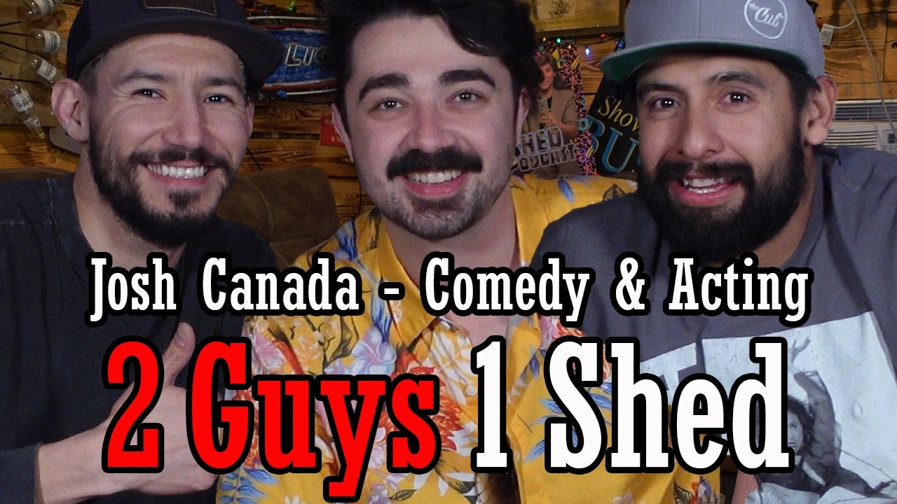 Josh Canada: Comedy & Acting | ep. 91 | 2 Guys 1 Shed #comedypodcast # ...