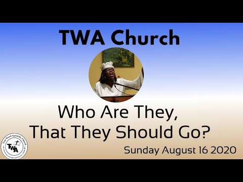 TWA Church - Who Are They, That They Should Go (Sunday) August 16 2020 ...