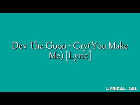 Dev The Goon - Cry (You Make Me) [Lyric] - YouTube