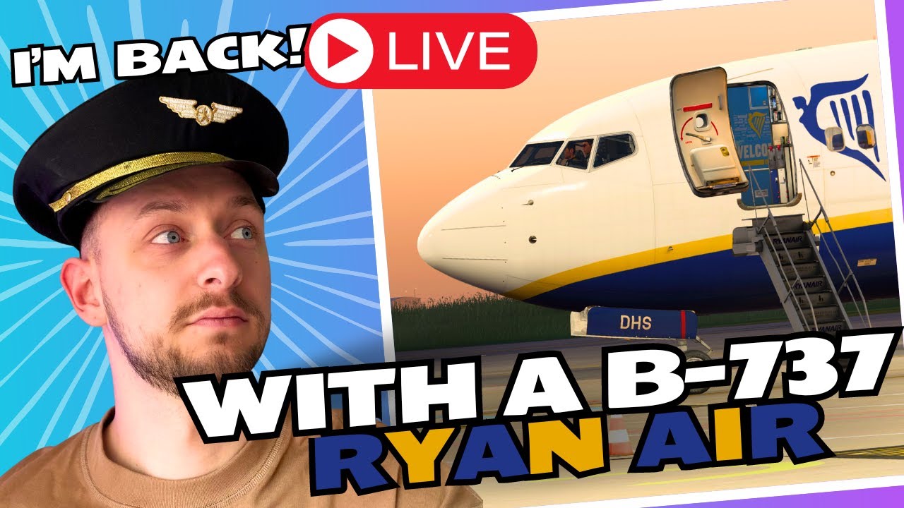LIVE | I'M BACK! Microsoft Flight Sim Ryan Air Boeing 737 Experience ...