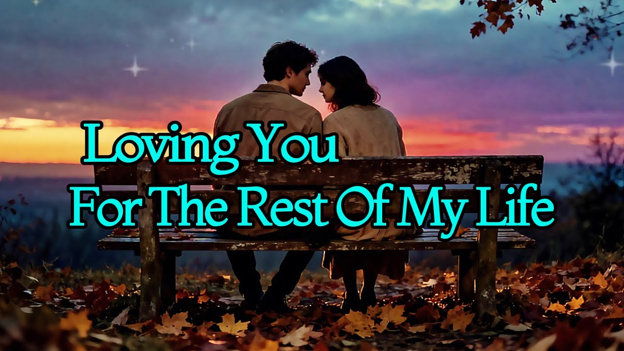 Loving You For The Rest Of My Life | Timeless Romantic Song (Lyric ...