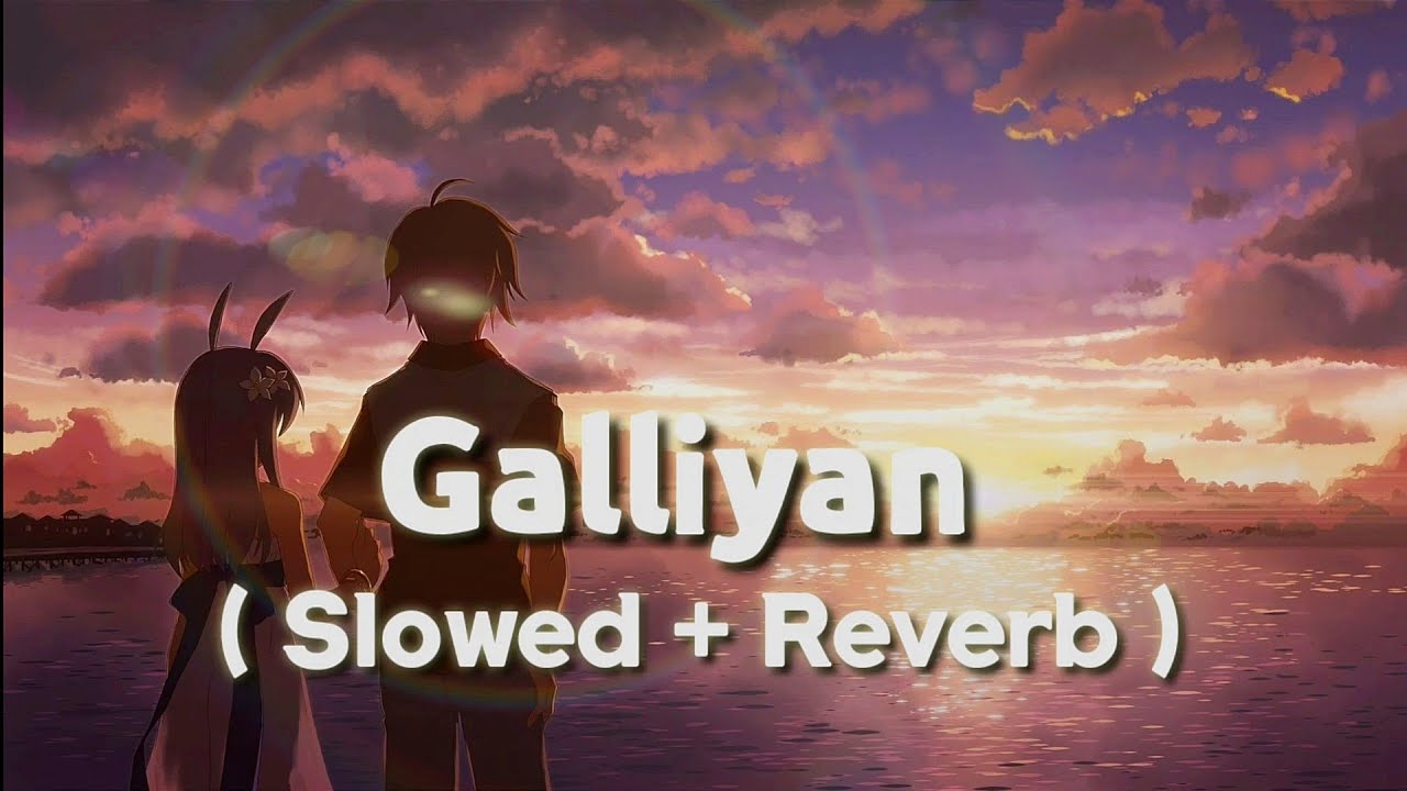 Galliyan Lofi Version Slowed Reverb Ankit Tiwari Youtube