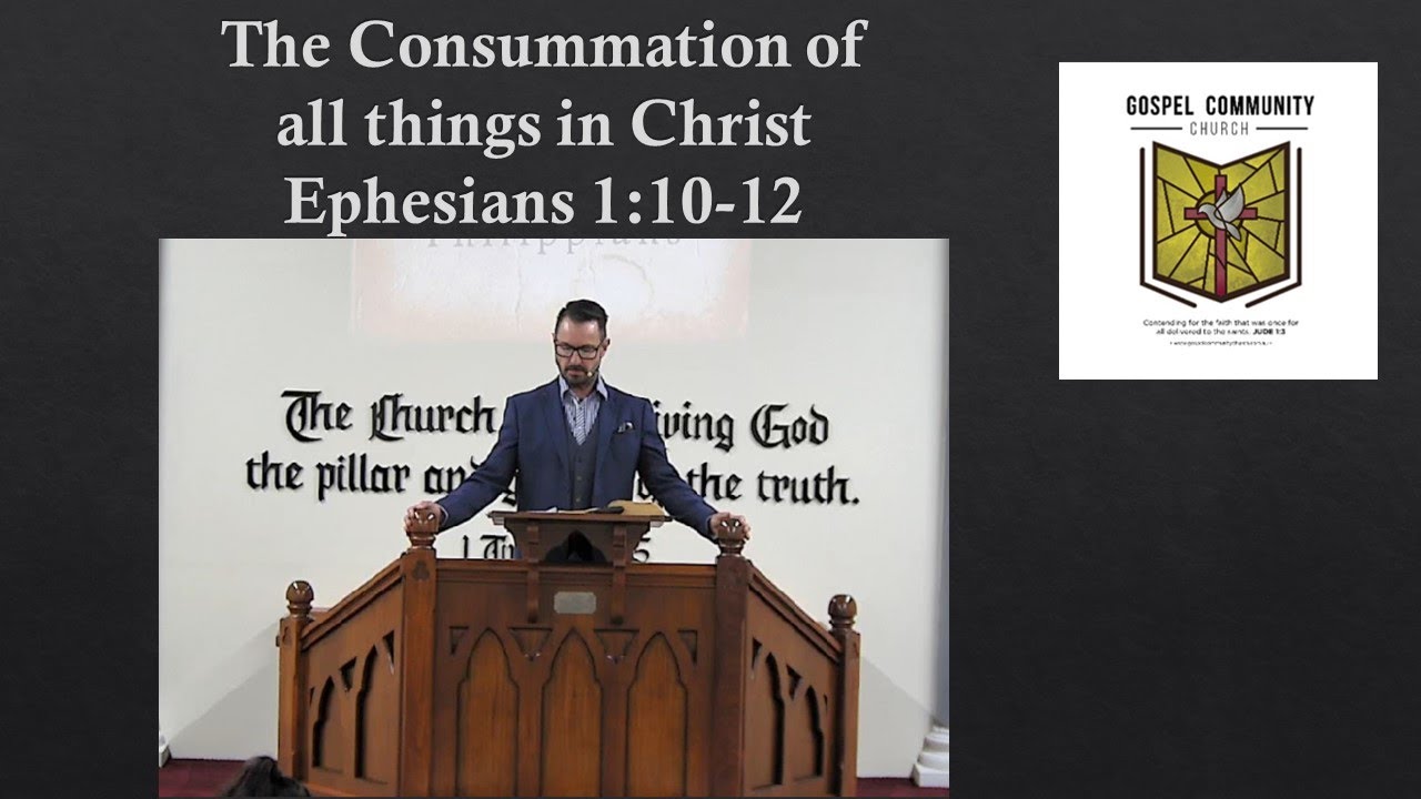The Consummation of all things in Christ - (Ephesians 1:10-12) - YouTube