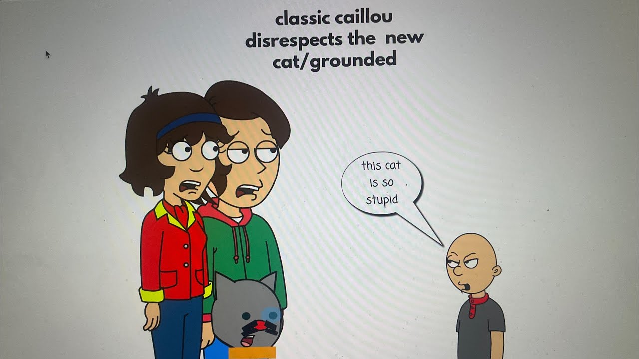 classic caillou disrespects the new cat/grounded - YouTube