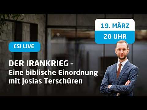 CSI Live: DER IRANKRIEG - Eine biblische Einordnung mit Josias Terschüren