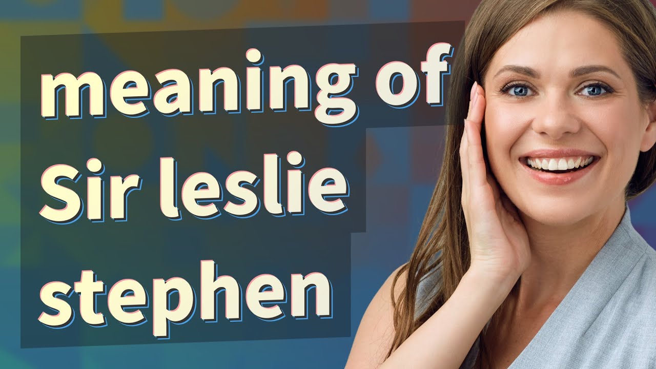 Sir leslie stephen | meaning of Sir leslie stephen - YouTube