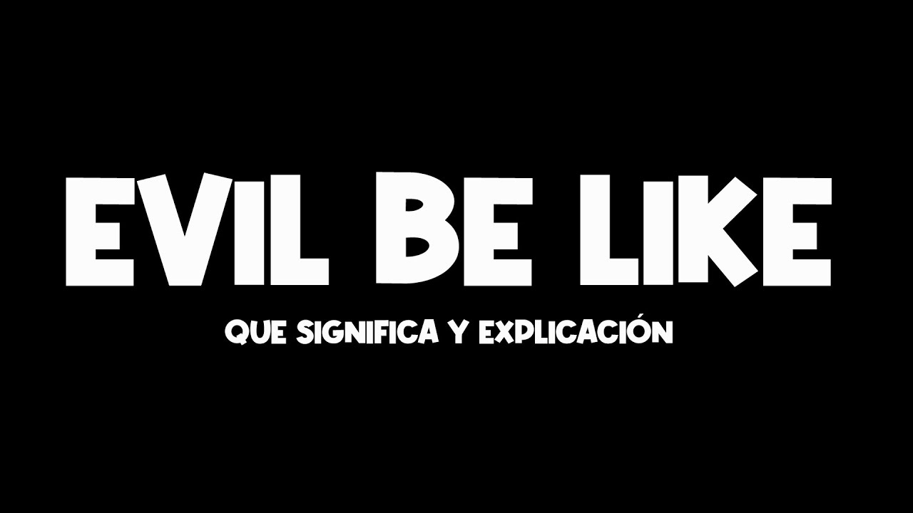 Evil Be Like Meme Generator - SIGNIFICADO Y EXPLICACIÓN I Yo Te Cuento ...