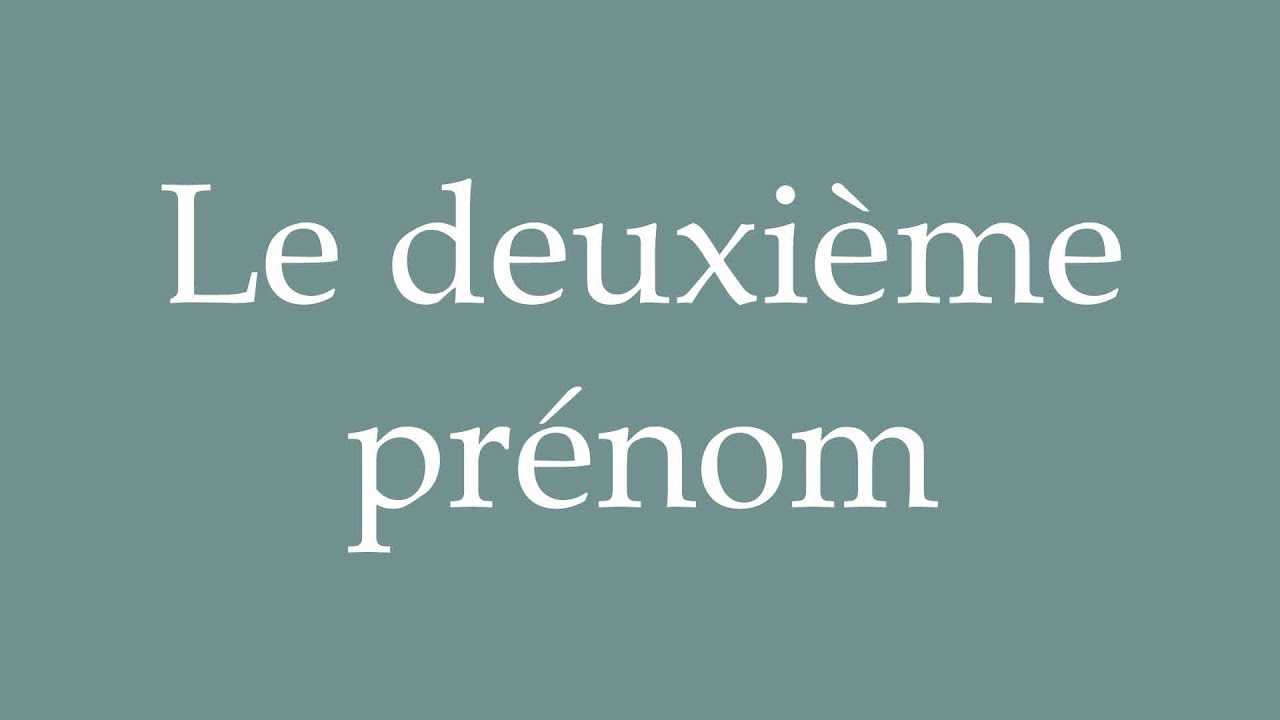 How to Pronounce ''Le deuxième prénom'' (The middle name) Correctly in ...