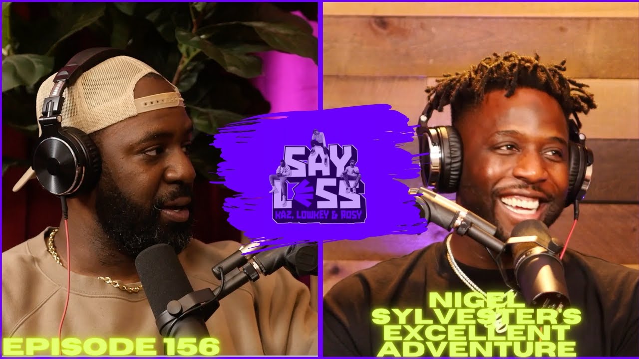 NIGEL SYLVESTER'S EXCELLENT ADVENTURE| EPISODE 156| SAY LESS WITH KAZ ...