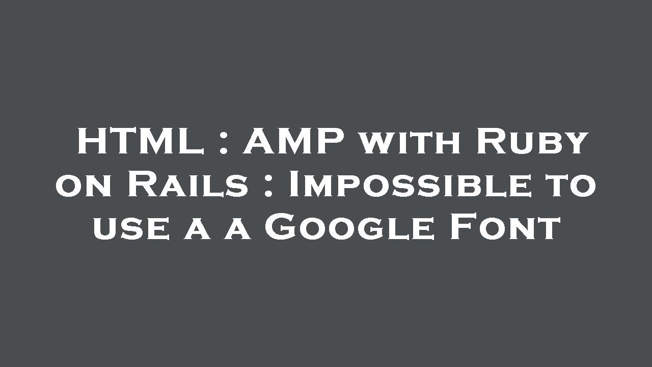 HTML : AMP with Ruby on Rails : Impossible to use a a Google Font - YouTube