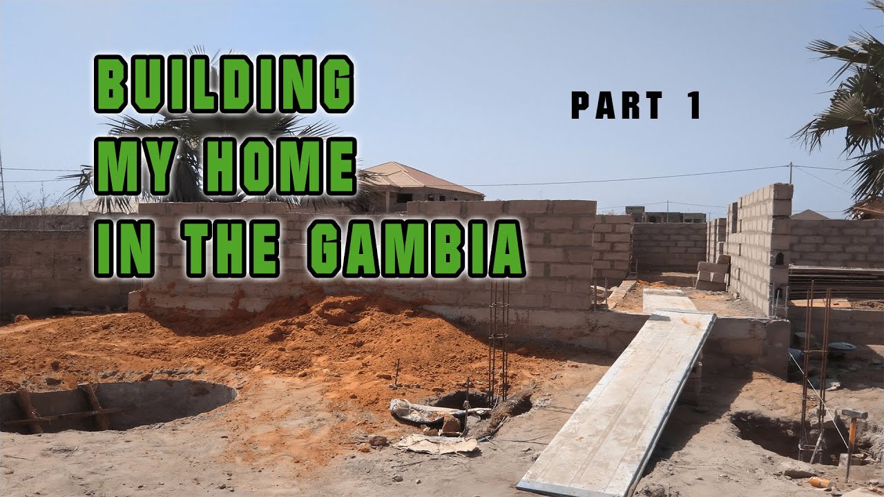 Building A Home In The Gambia || Part 1 || Real Estate - YouTube