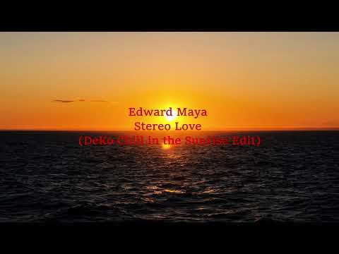 Edward Maya - Stereo Love (DeKo Chill in the Sunrise Edit)