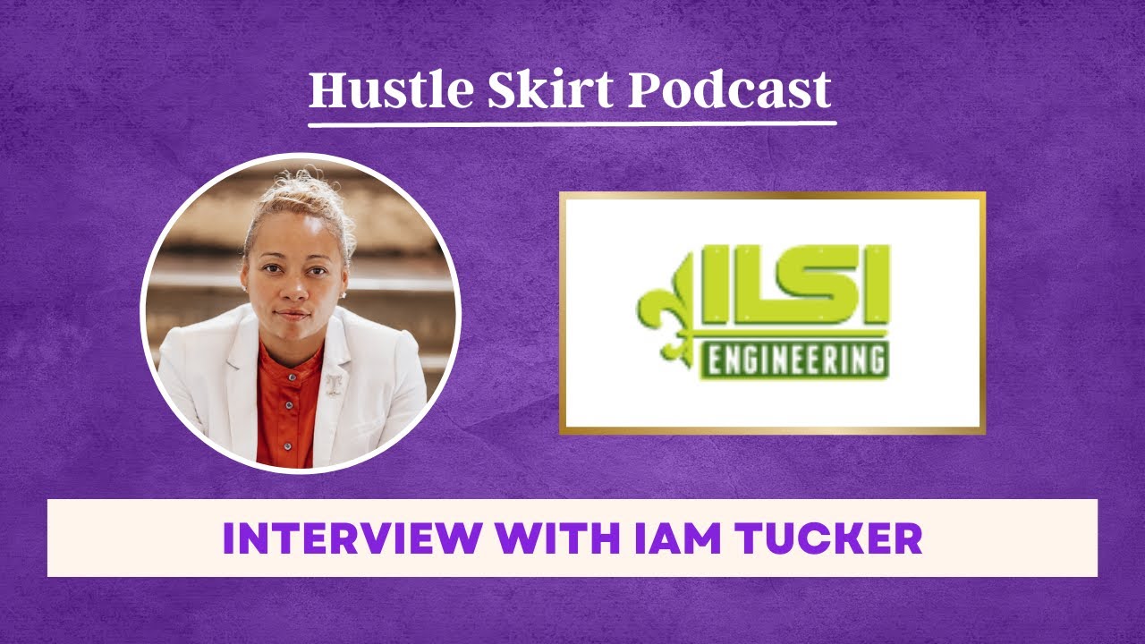 Interview with Iam Tucker, President/CEO of ILSI Engineering | Hustle Skirt Podcast - YouTube