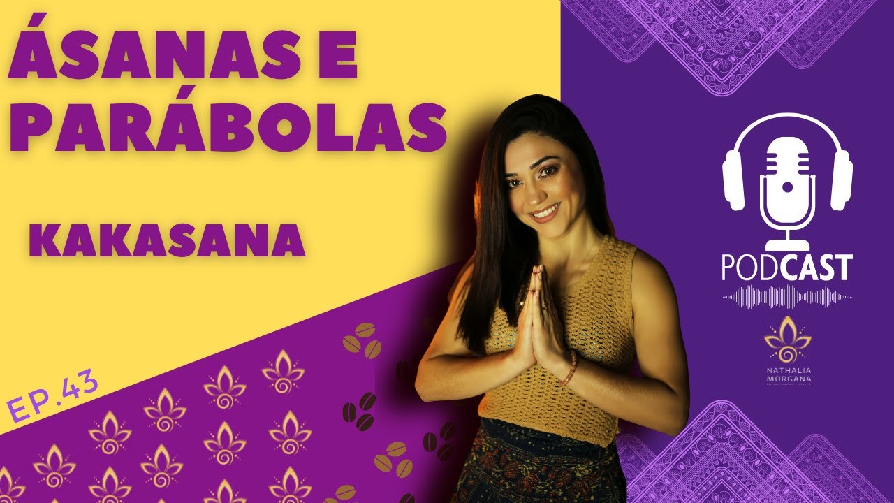 Ásanas e Parábolas - Kakasana | Ep.43 | PODCAST Nathália Morgana Yoga ...