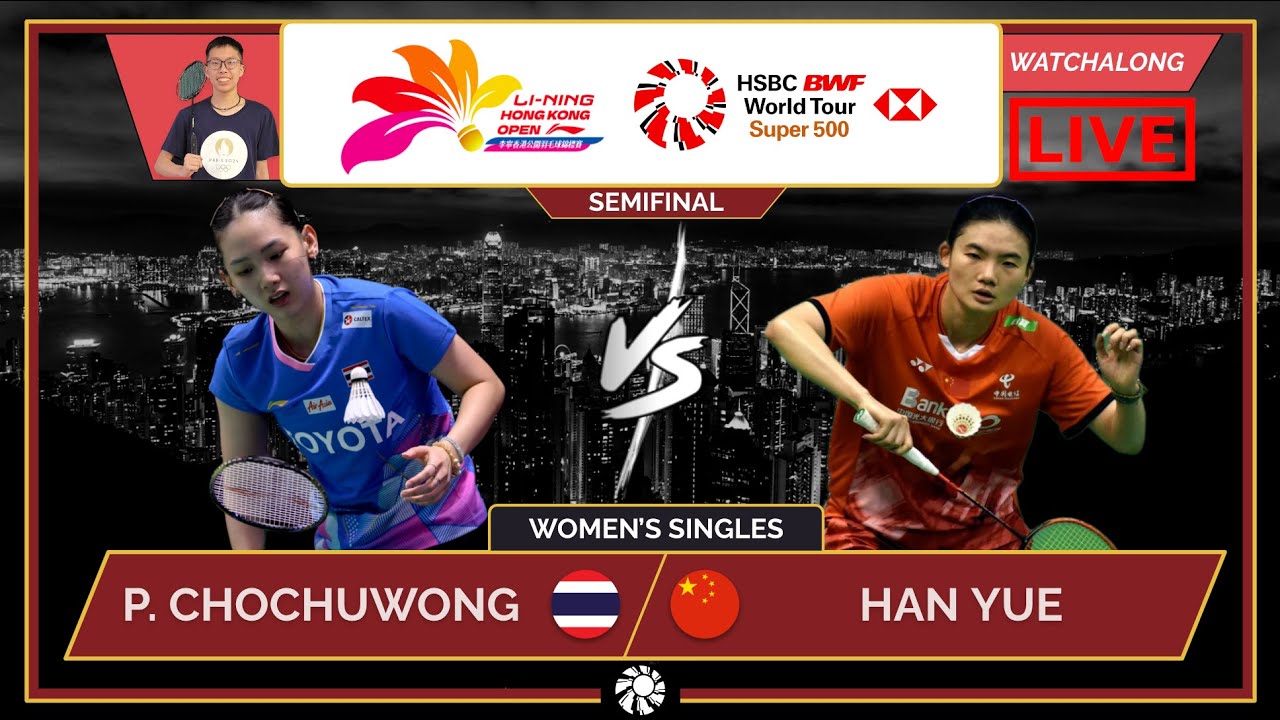 PORNPAWEE CHOCHUWONG 🇹🇭 vs. HAN YUE 🇨🇳 LIVE! HK Open 24' 香港公开赛 SFs ...