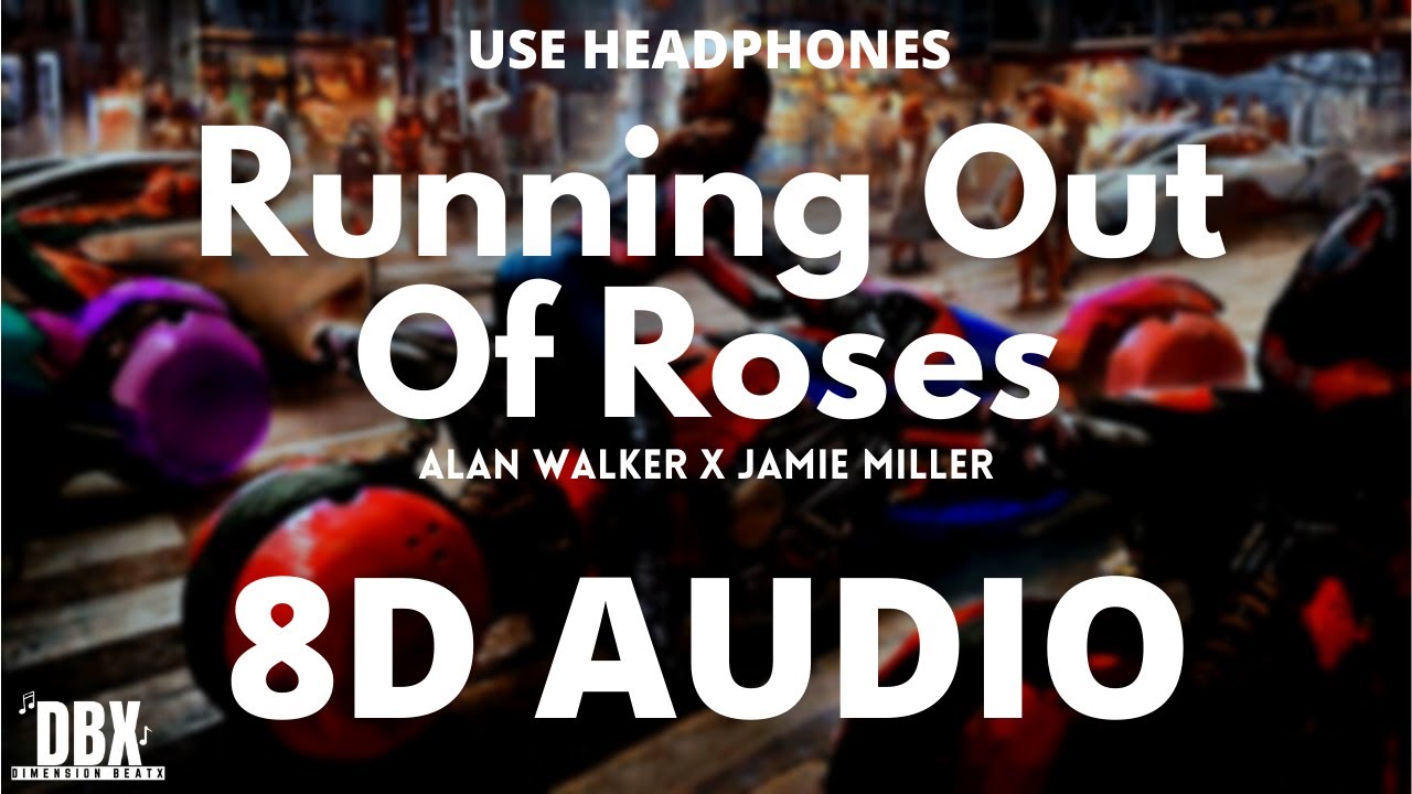 Running Out Of Roses (8D AUDIO) Alan Walker X Jamie Miller || Lyrics ...
