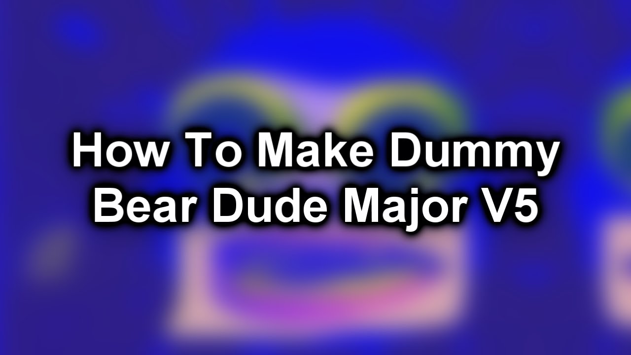 How To Make Dummy Bear Dude Major V5 - YouTube
