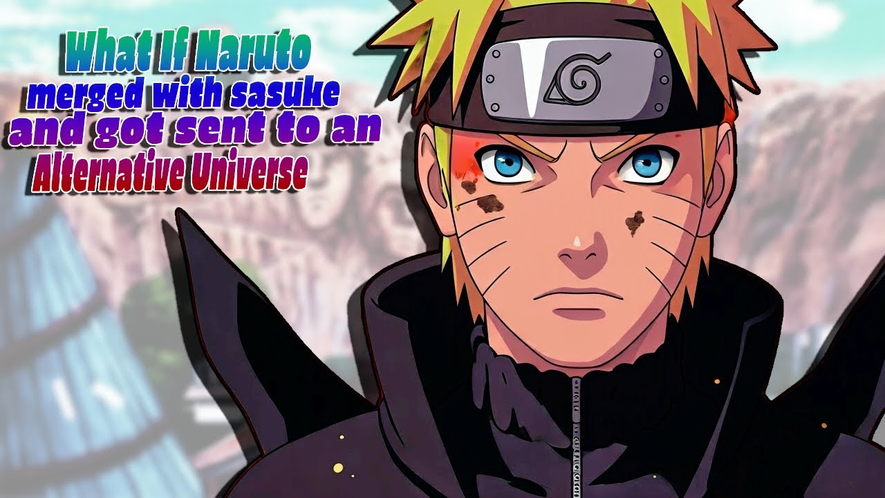 What If Naruto Merged With Sasuke And Got Sent To An Alternative ...