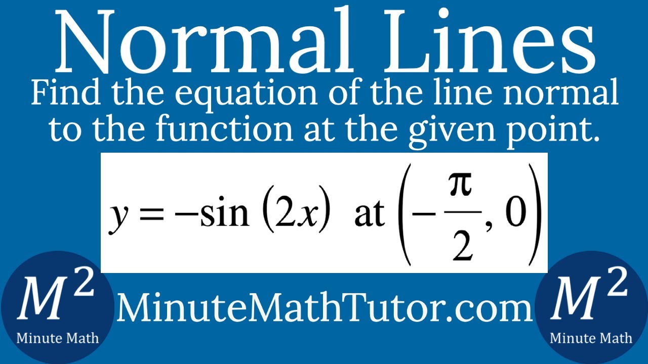 Find the equation of the line normal of y=-sin(2x) at (-π/2, 0). - YouTube
