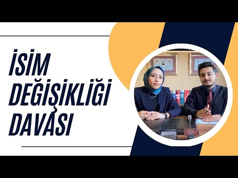 İSİM DEĞİŞTİRME DAVASI NASIL AÇILIR / İSMİMİ NASIL DEĞİŞTİRİRİM / İSİM DEĞİŞİKLİĞİ ŞARTLARI NELERDİR